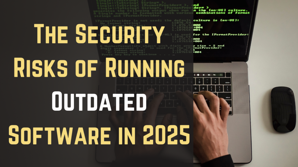 The Security Risks of Running Outdated Software in 2025 - Blog - Target ...